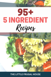 95+ 5 Ingredient or Less Recipes - The Little Frugal House